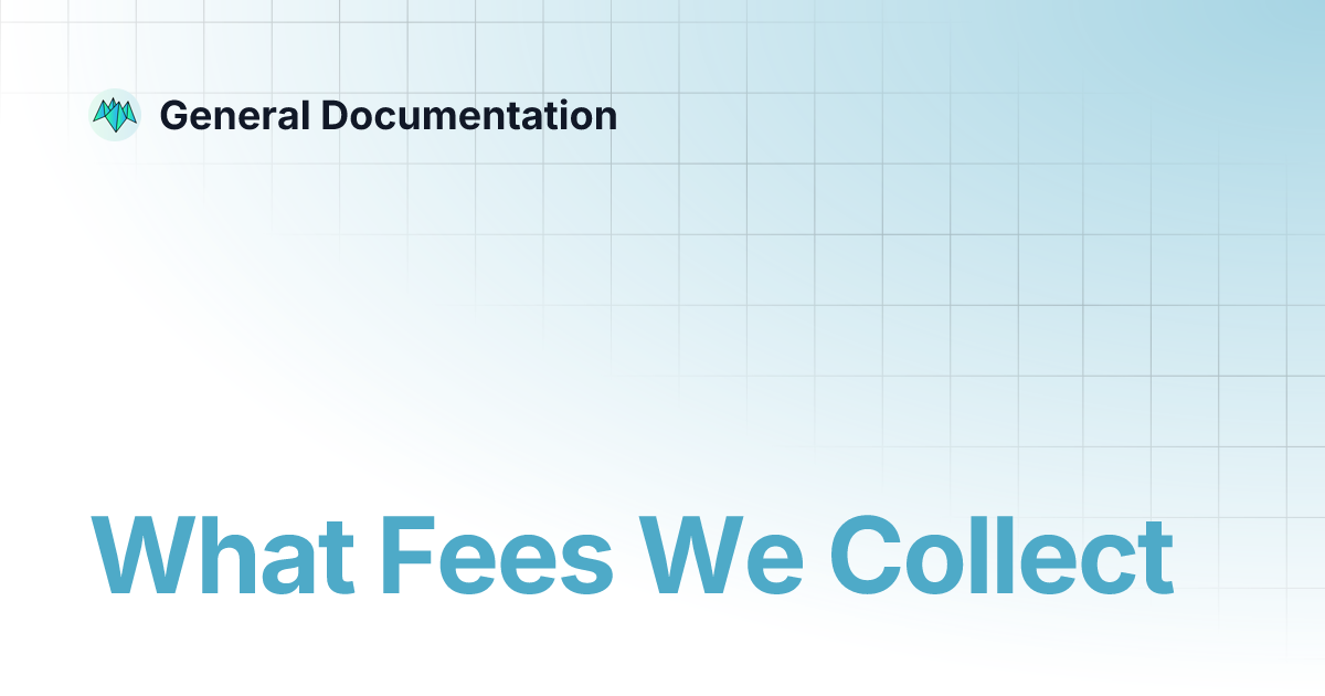 What Fees We Collect | General Documentation