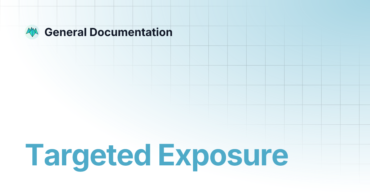 Targeted Exposure | General Documentation